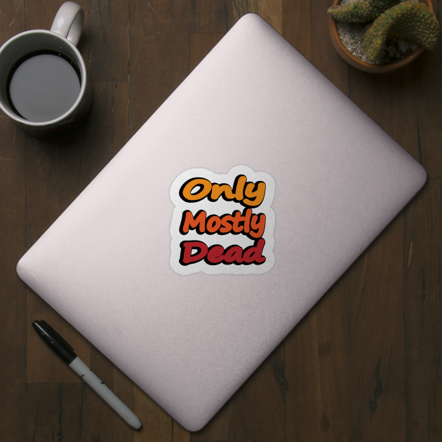 Only Mostly Dead - Quote - Only Mostly Dead Quote - Sticker | TeePublic